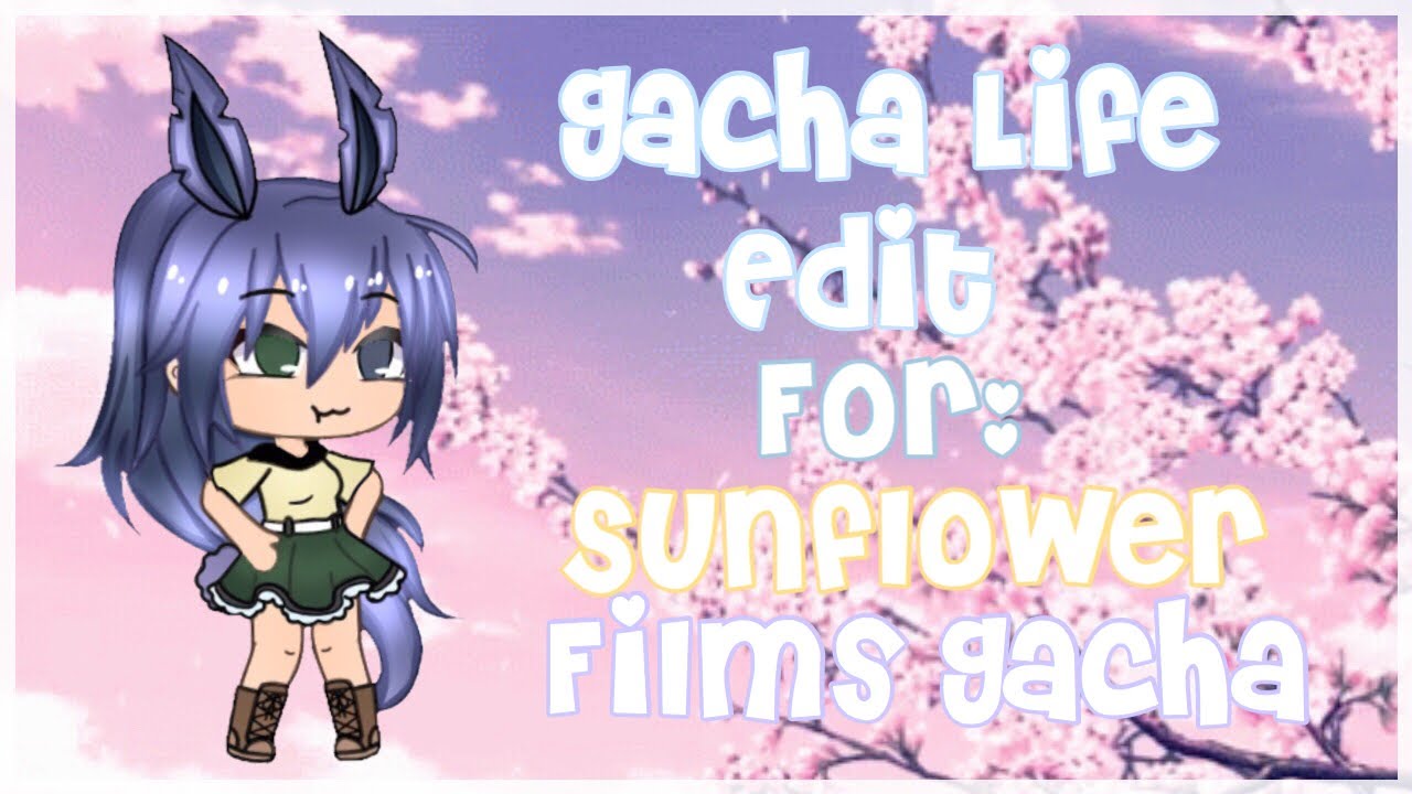 Gacha Life Edit for Sunflower Films Gacha! (OLD) - YouTube