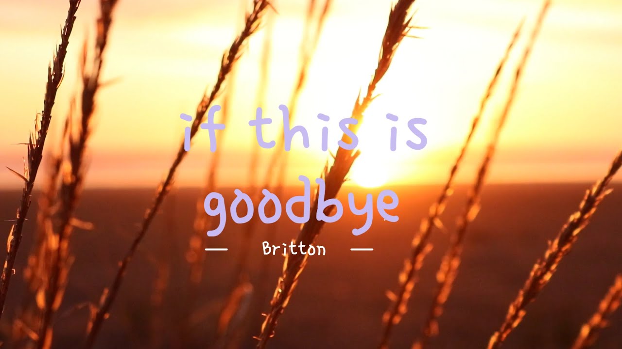 Britton - if this is goodbye (Lyrics) - YouTube