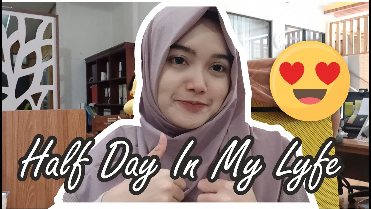 Half Day In My Life Eps1 YouTube half-day-in-my-life-eps1-youtube