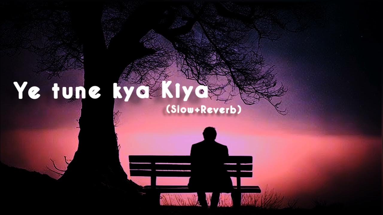 Ye Tune Kya Kiya(Slowed + Reverb)|Javed Bashir , Pritam | With Lyrics ️| Shiva Music 🎵 - YouTube