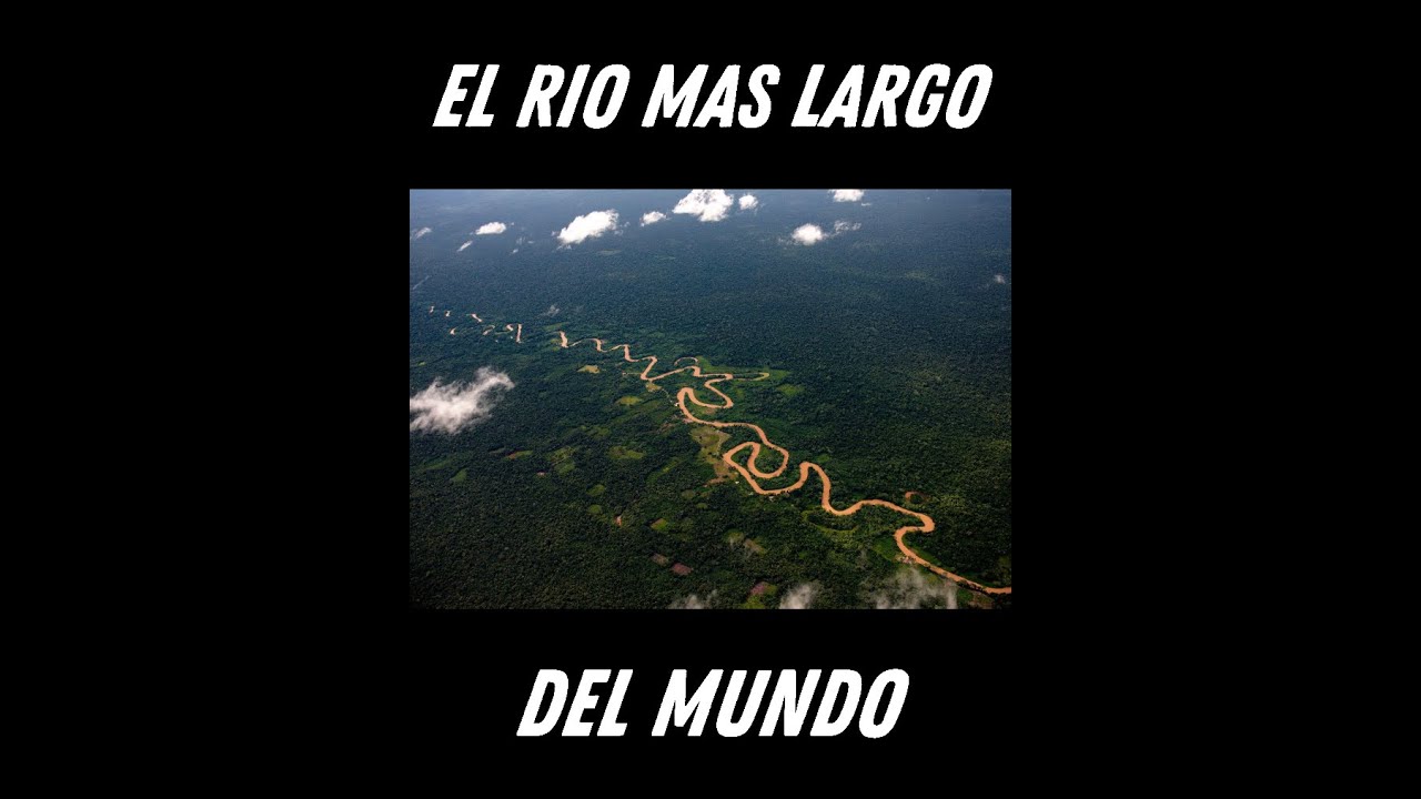 El Río Más Largo y Caudaloso del Mundo - El Amazonas - YouTube