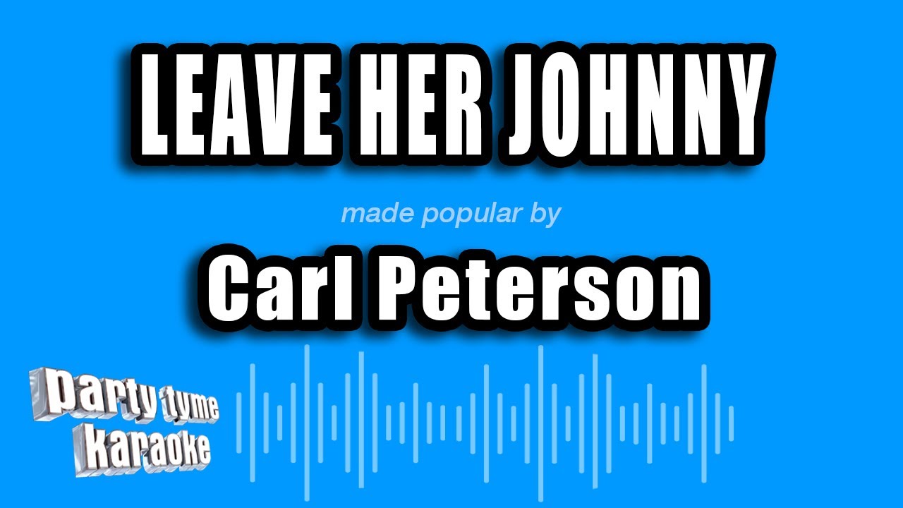 Carl Peterson - Leave Her Johnny (Karaoke Version) - YouTube
