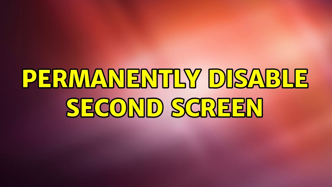 Permanently disable second screen (3 Solutions!!) - YouTube