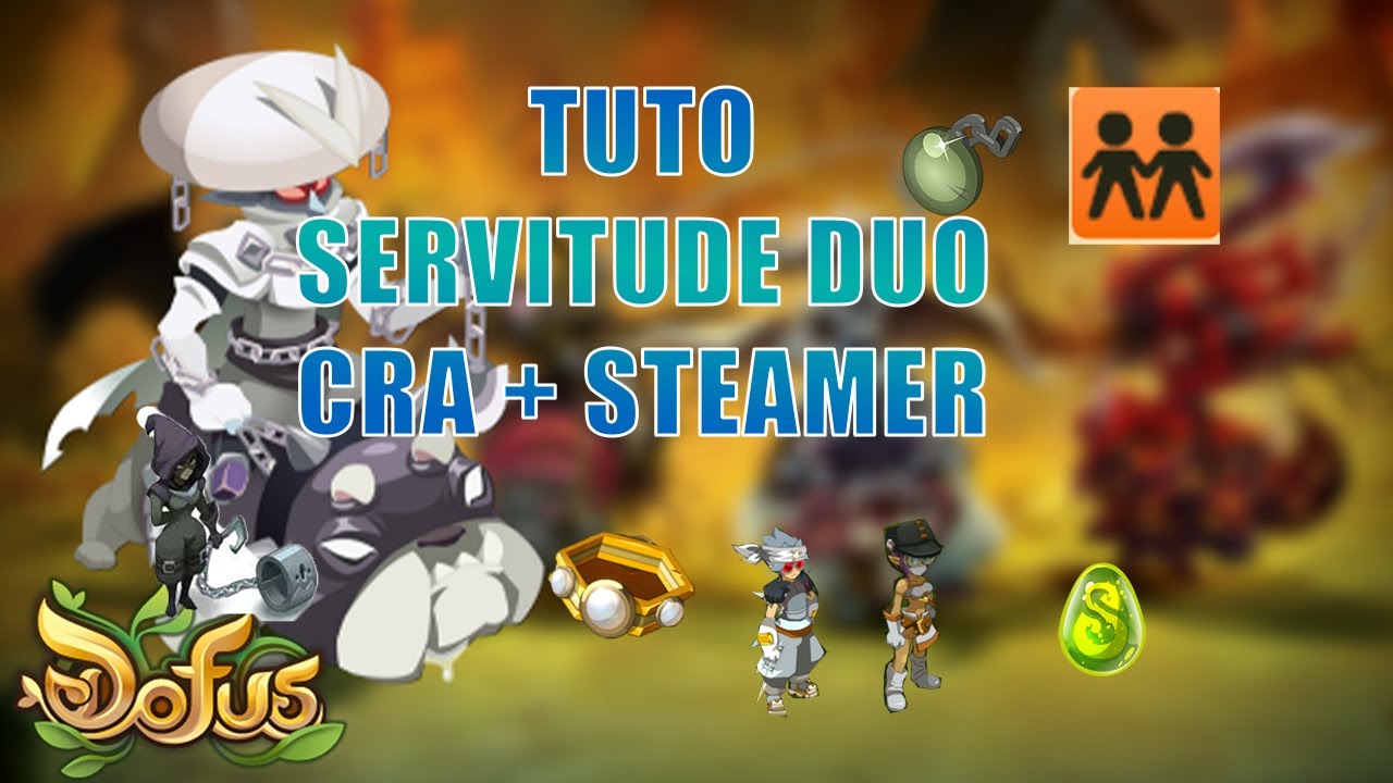 [TUTO] SERVITUDE DUO STEAMER + CRA DOFUS 2.72 - YouTube