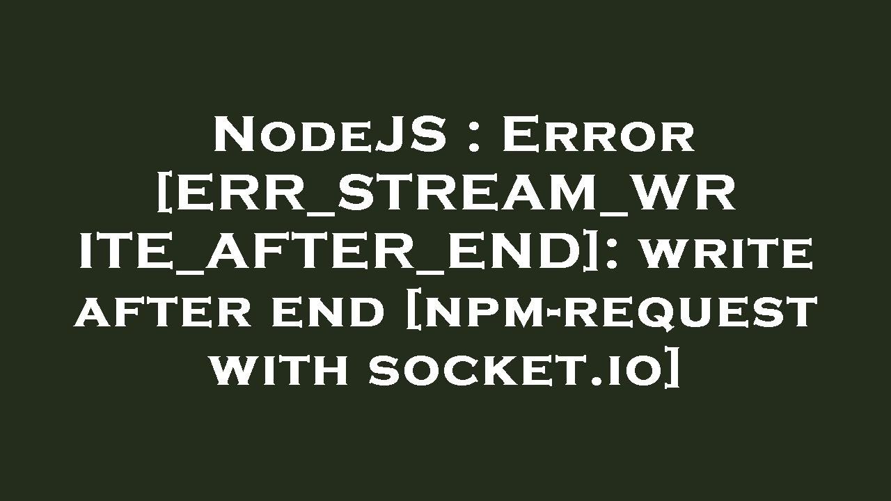 Nodejs Error Errstreamwriteafterend Write After End Npm Request With Youtube
