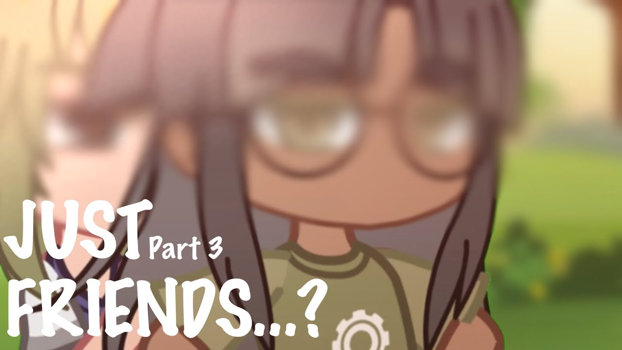 Just friends….? | 2 new people | Part 3 | if this flops istg.. - YouTube
