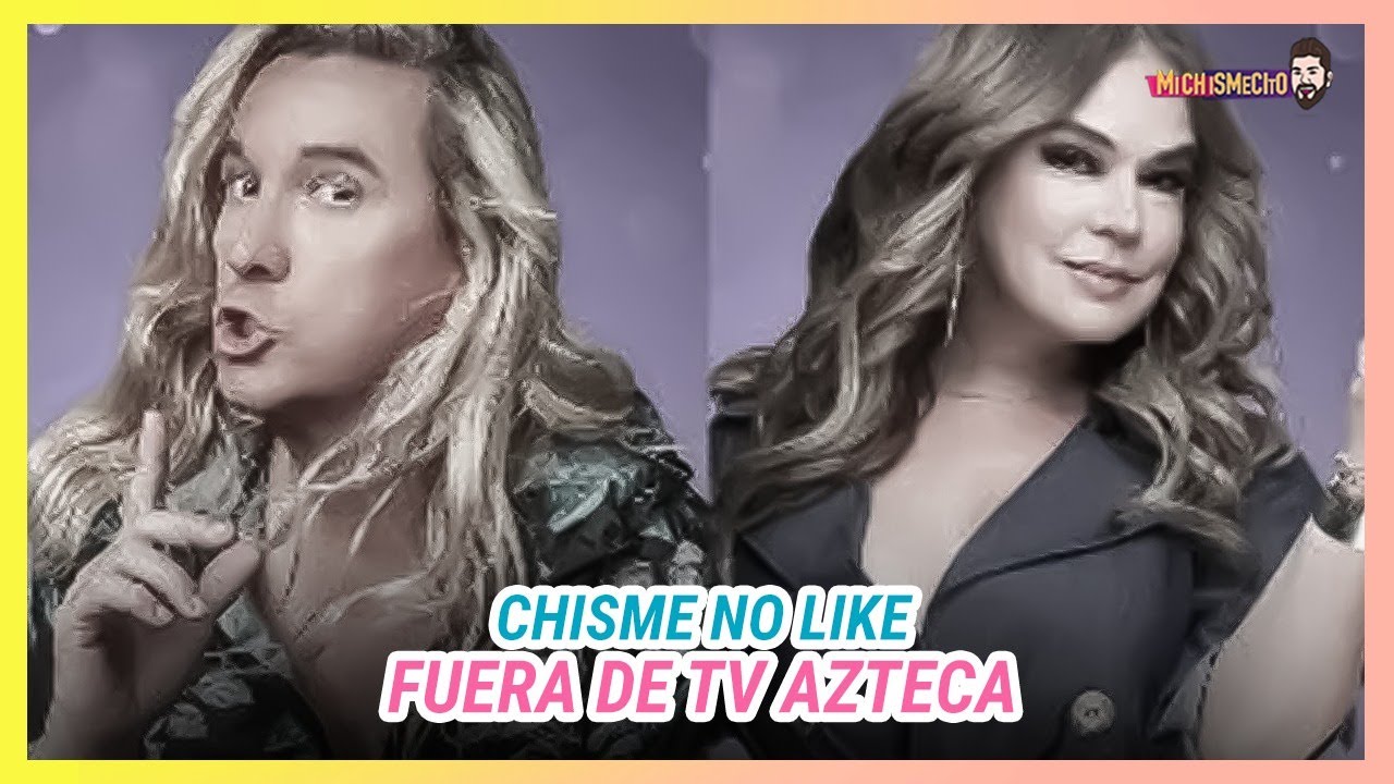 Chisme No Like queda fuera de Tv Azteca | MICHISMESITO - YouTube