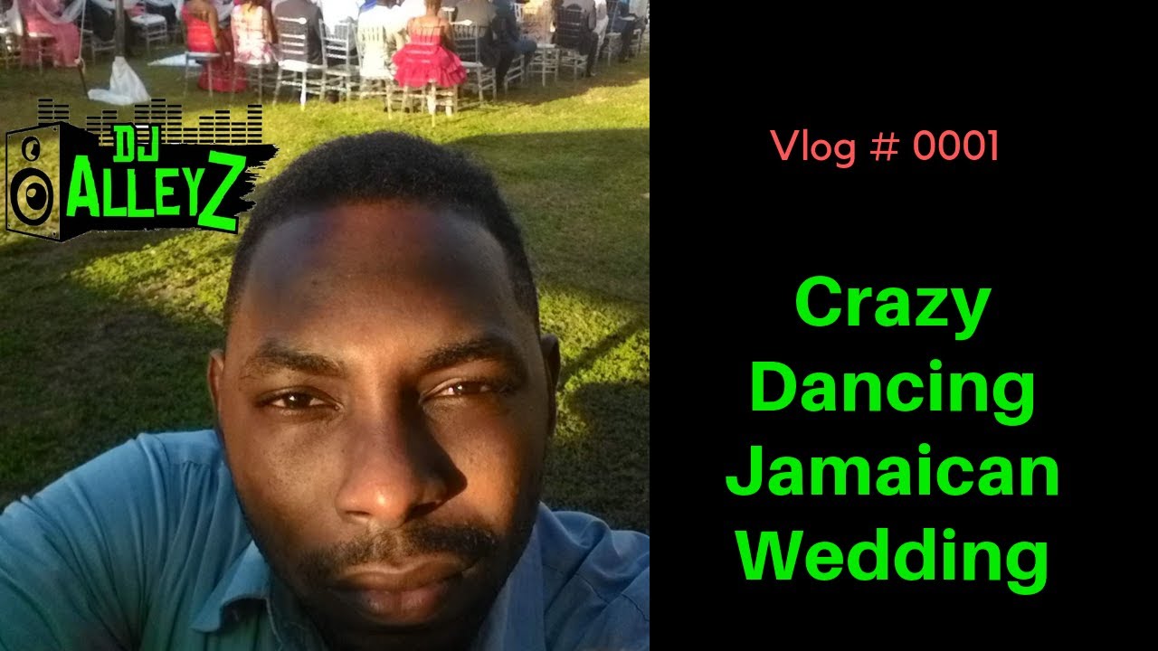 DJ GIG LOG#01 Dj Alley Z - Fun, Crazy Dancing - Jamaican Wedding - 1st ...