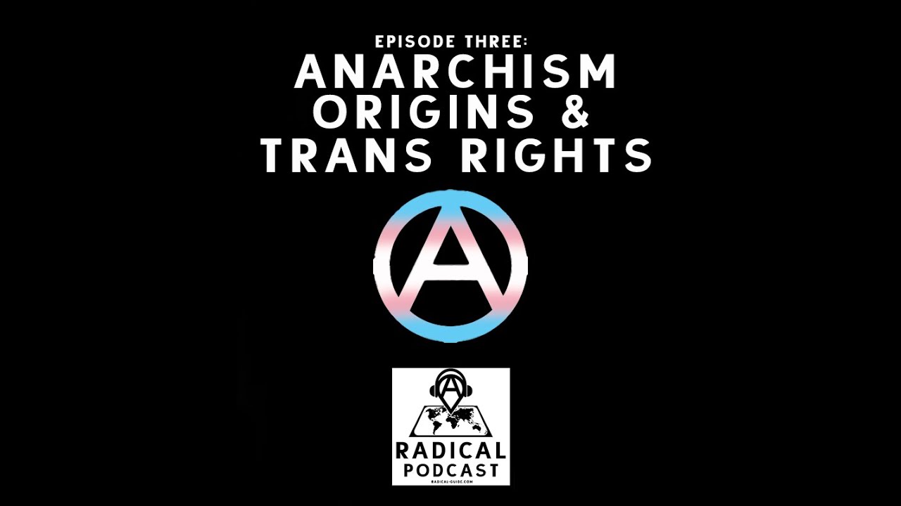 Anarchism Origins & Trans Rights - Episode 3: A Radical Podcast - YouTube