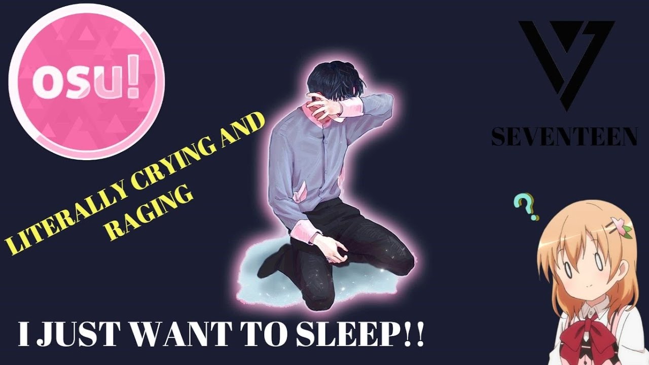 Osu! Seventeen Don't Wanna Cry ( Deep Inside Im Crying ) I Failed ...