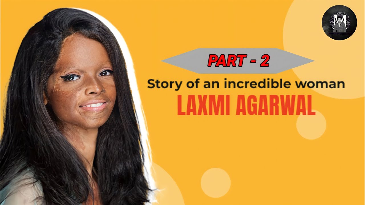 Part - 2 || Acid Attack Survivor's Story | Laxmi Agarwal | Real story ...
