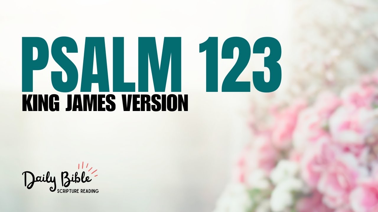 PSALM 123 Read Aloud | Calming Scripture Reading | KJV Audio Bible ...