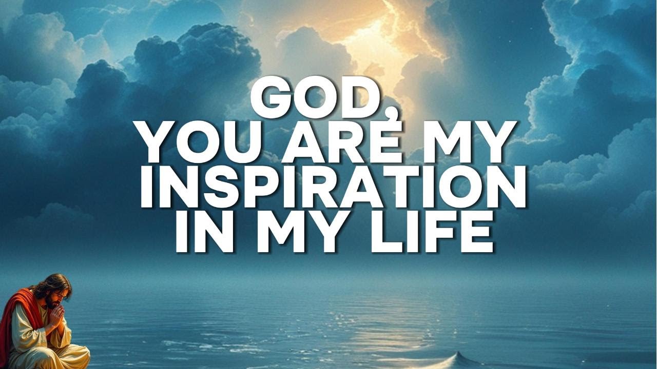 GOD YOU ARE MY INSPIRATION IN MY LIFE - YouTube
