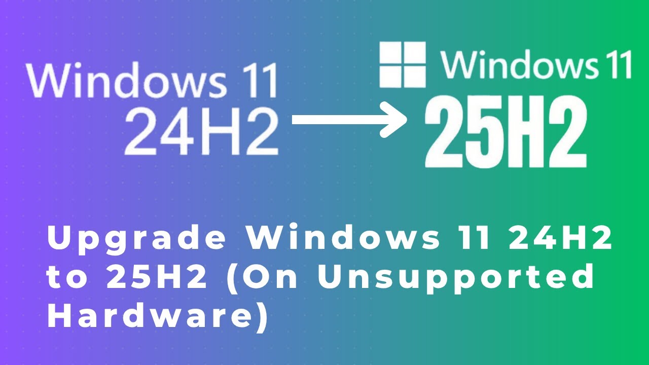 How to Upgrade or Update Windows 11 24H2 to 25H2 On Unsupported PC or ...