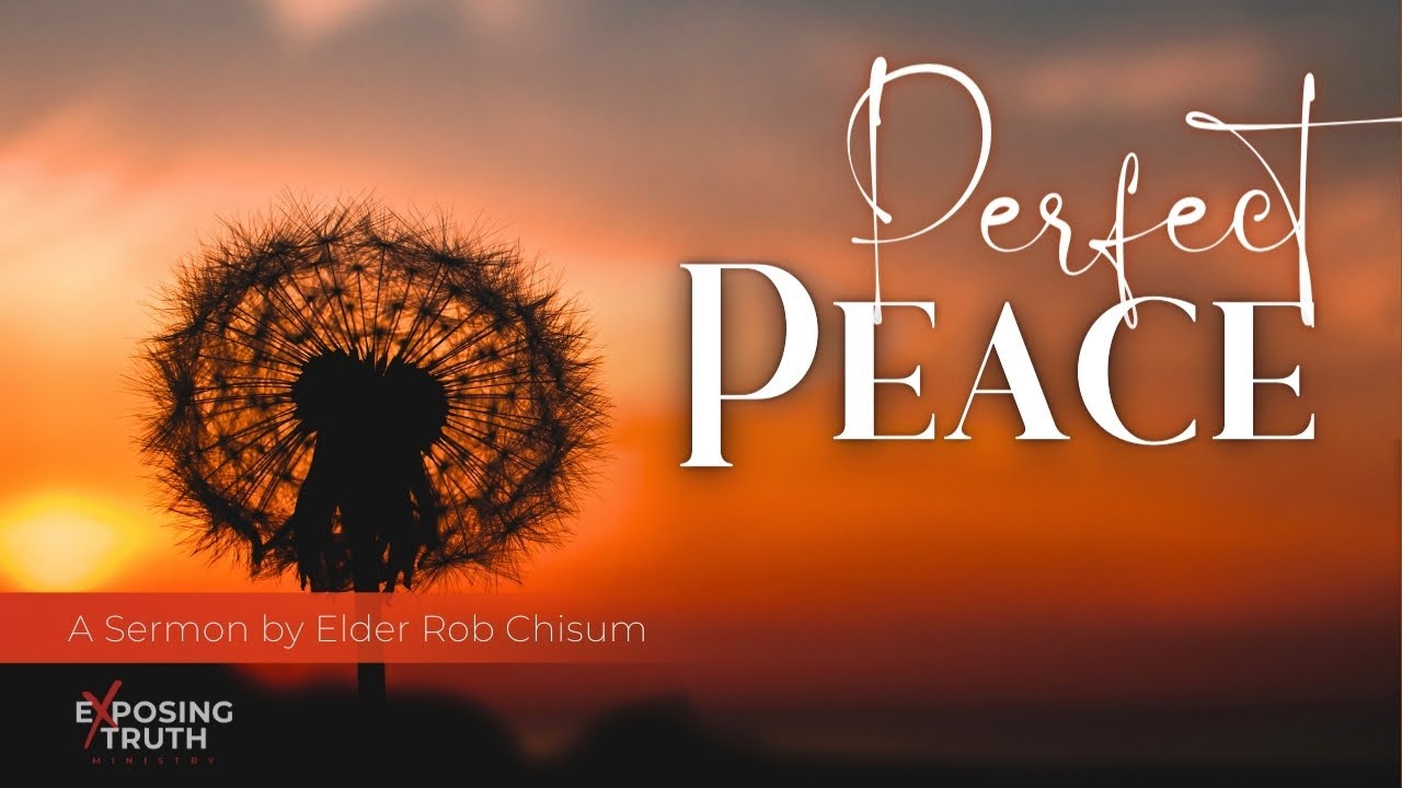 Perfect Peace | A Sermon by Elder Rob Chisum - YouTube