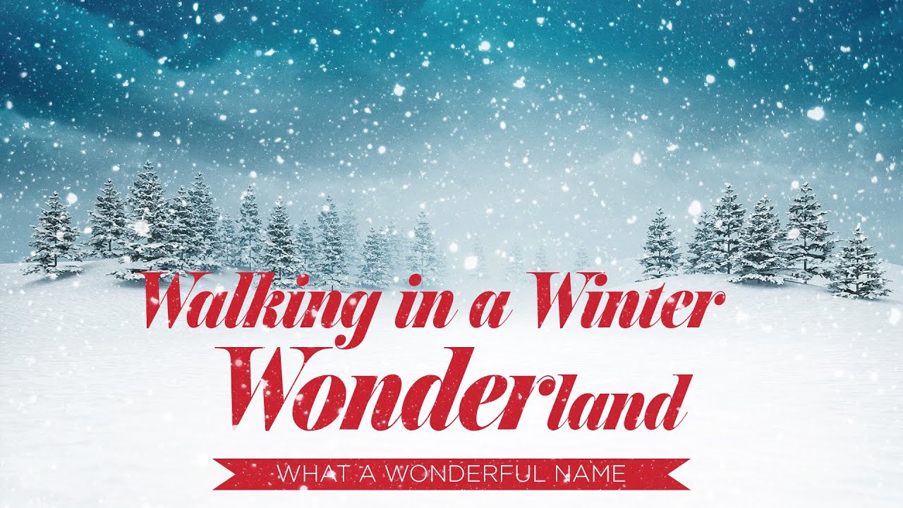 Walking In A Winter WONDERland // What A Wonderful Name - YouTube