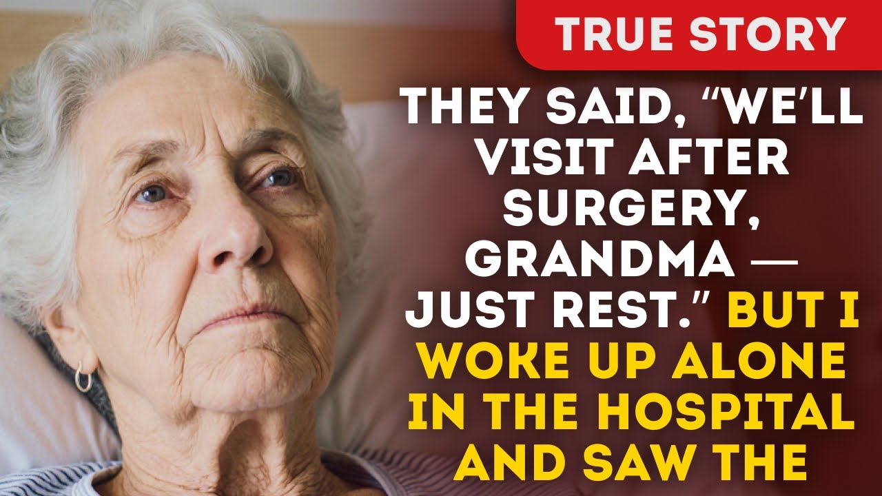 They Said, “We’ll Visit After Surgery, Grandma — Just Rest.” But I Woke ...