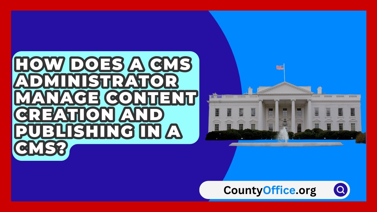 How Does a CMS Administrator Manage Content Creation and Publishing in ...