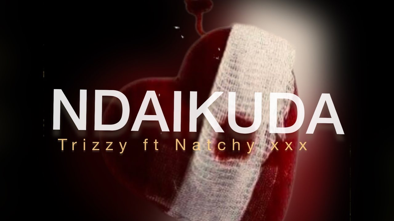 Ndaikuda by trizzy trey ft Natchy xxx2 @trizzynariworld - YouTube