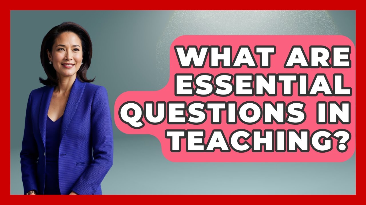 What Are Essential Questions In Teaching? - Aspiring Teacher Guide ...
