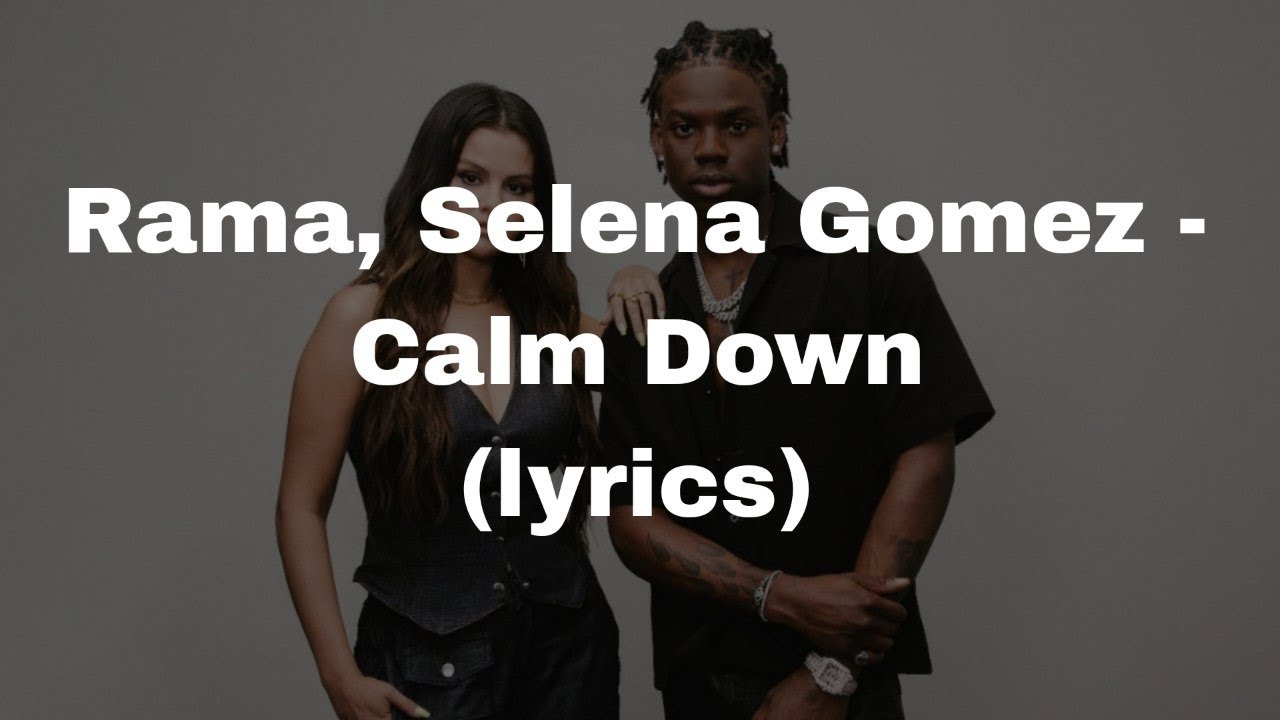 Rama, Selena Gomez - Calm Down (Lyrics) [320kbps] - YouTube