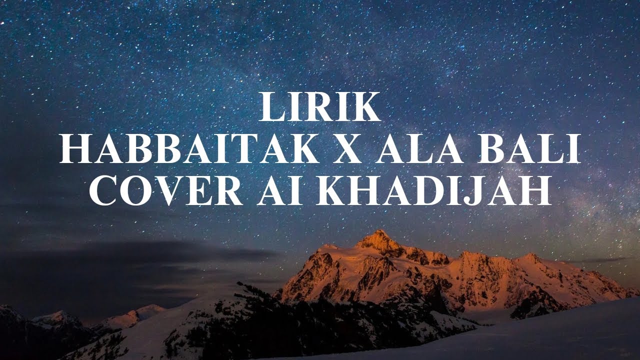 Habbitak x Ala Bali lirik Cover Ai Khadijah - YouTube