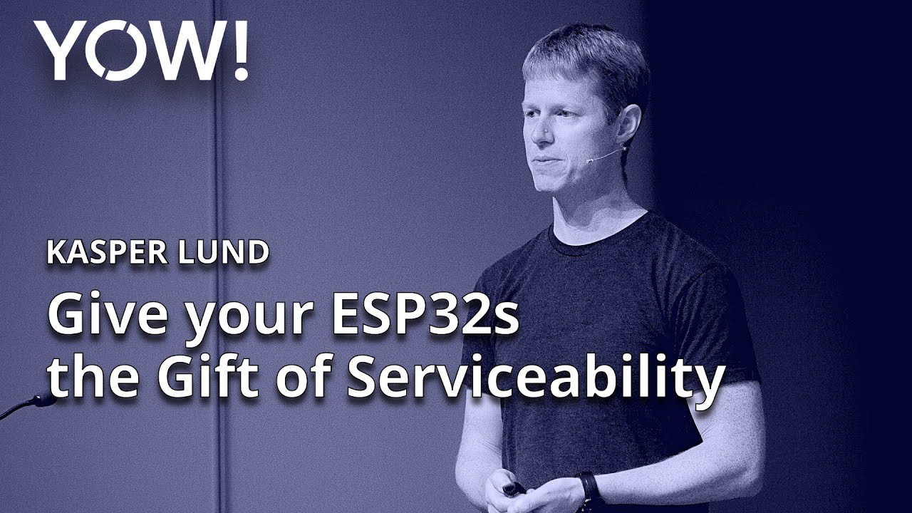 Give your ESP32s the Gift of Serviceability • Kasper Lund • YOW! 2021 ...