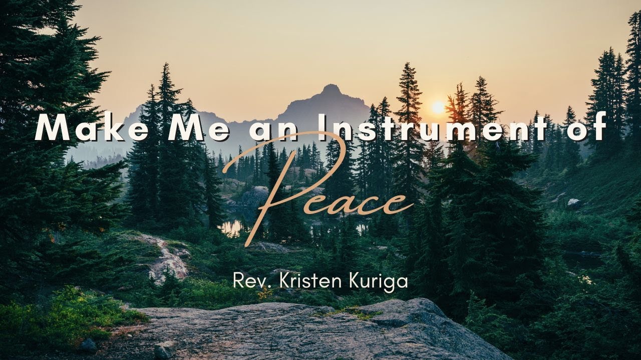 “Make Me an Instrument of Peace” by Rev. Kristen Kuriga - YouTube
