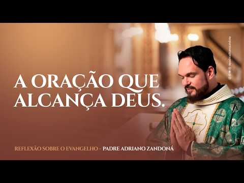 A Oração que alcança Deus | Padre Adriano Zandoná