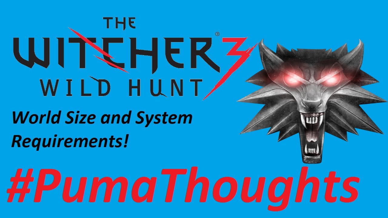 The Witcher 3: World Size and System Requirements #PumaThoughts - YouTube