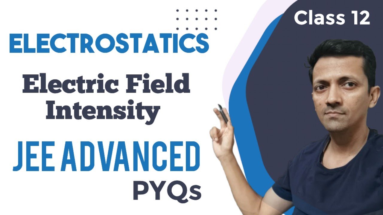 Electrostatics | Electric field intensity | JEE Advanced PYQs - YouTube