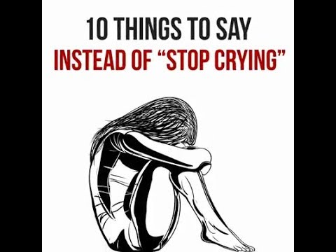 Crying | 10 things to say instead of stop crying | comforting your ...