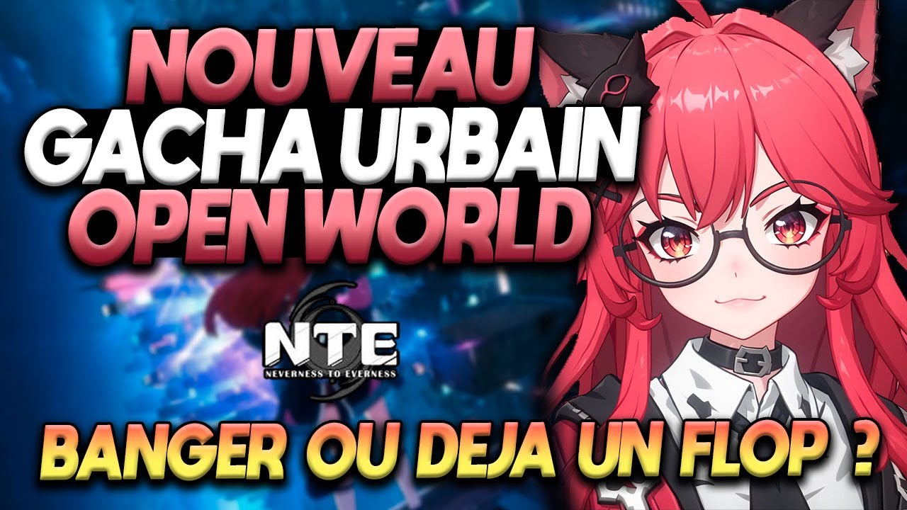 NTE, LE NOUVEAU GACHA OPEN WORLD URBAIN ! UN FLOP A LA TOWER OF FANTASY ...