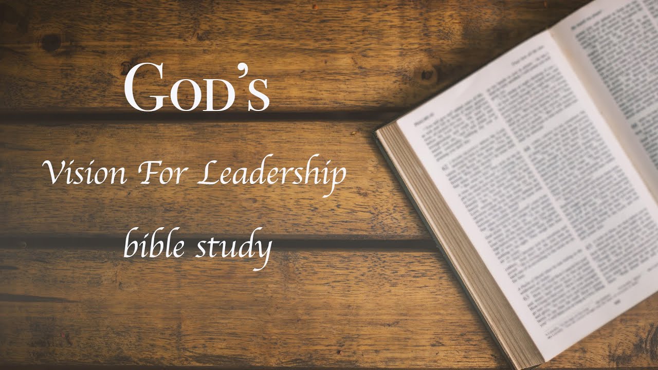 God's Vision For Leadership (study) - YouTube