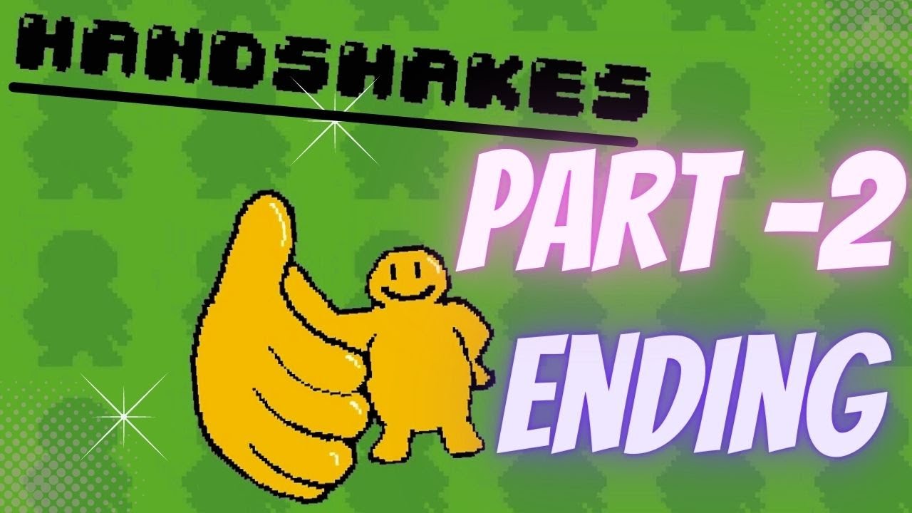 Handshakes Game ENDING Part - 2 pc gameplay. - YouTube