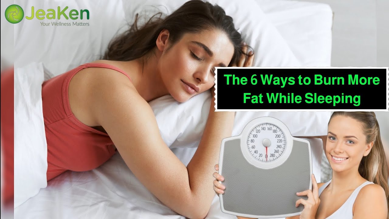 The 6 Ways to Burn More Fat While Sleeping - YouTube