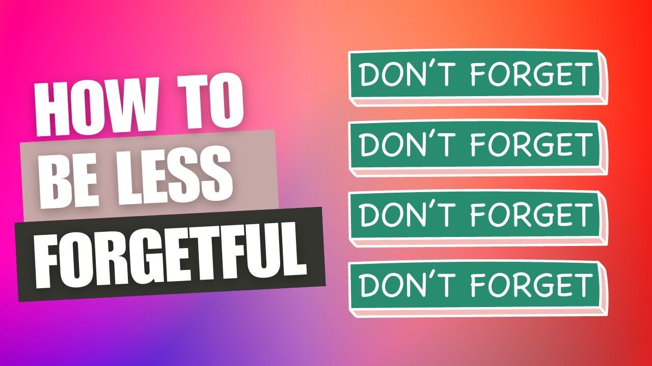 HOW TO BE LESS FORGETFUL - YouTube