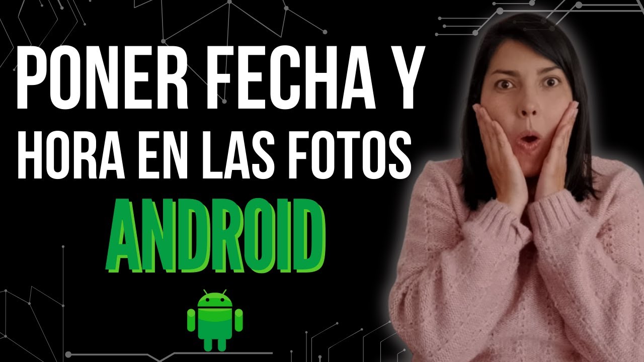 ☑¿Cómo poner hora y fecha a las fotos tomadas con Android? 📸 ¡Tutorial ...