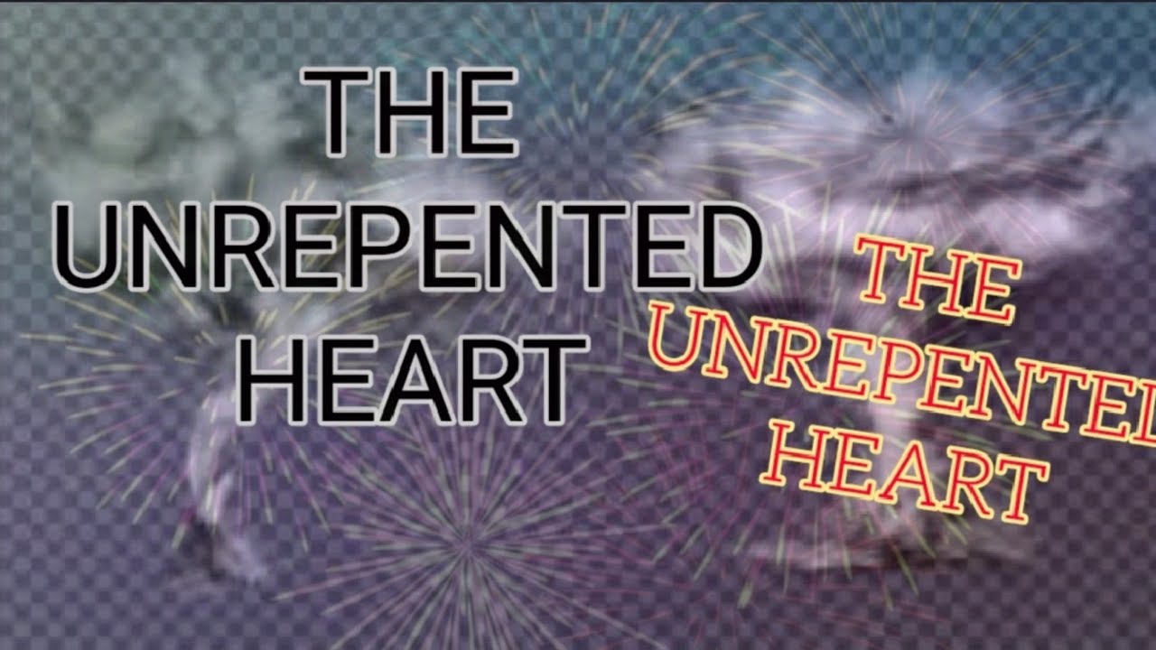 THE UNREPENTED HEART - YouTube