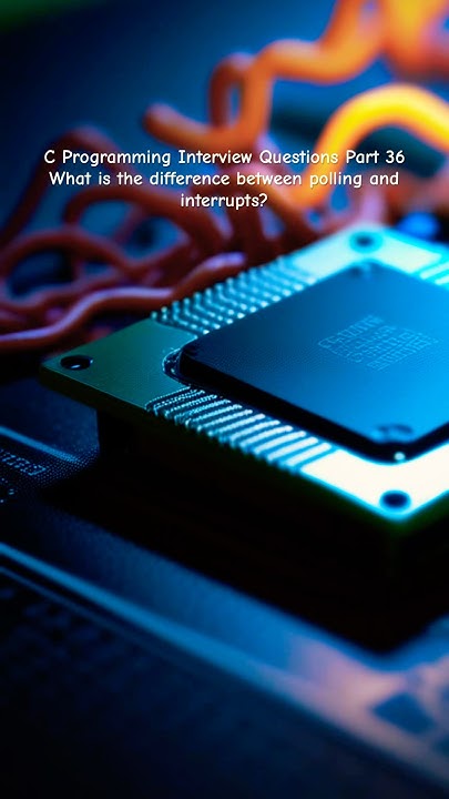C Programming Interview Questions Part 36: What is the difference between polling and interrupts ...