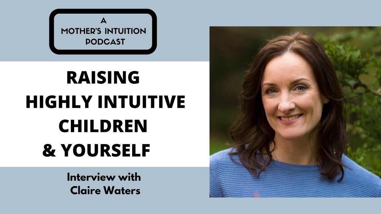 Raising Highly Intuitive Children and Yourself - Interview with Claire ...