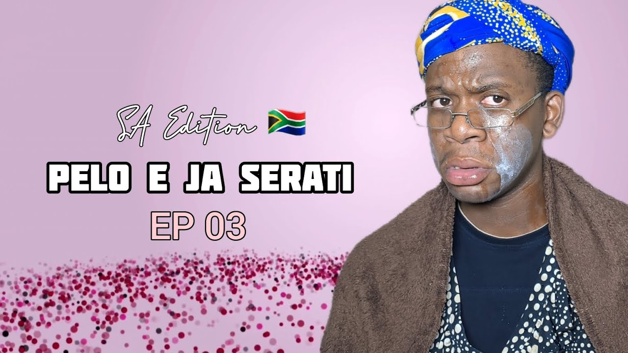 PELO E JA SERATI | EPISODE 03 || SA EDITION 🇿🇦 || ORIGINAL: LESOTHO TV ...