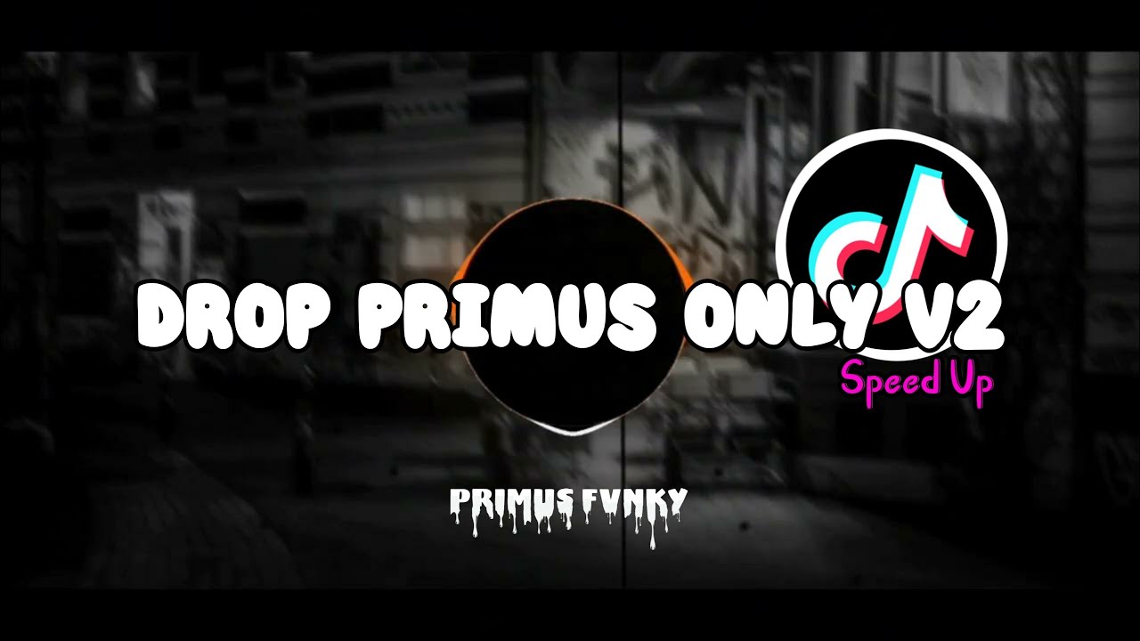 DROP PRIMUS ONLY V2 SPEED UP - PRIMUS FVNKY - YouTube