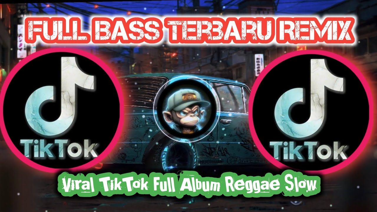 Dj Campuran Viral TikTok Full Album Reggae Slow Full Bass Terbaru Remix ...