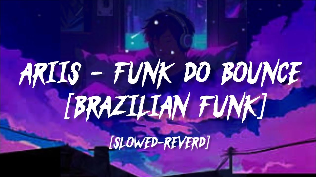 ARIIS - FUNK DO BOUNCE[BRAZILIAN FUNK][SLOWED-REVERD]#shorts#music#song ...