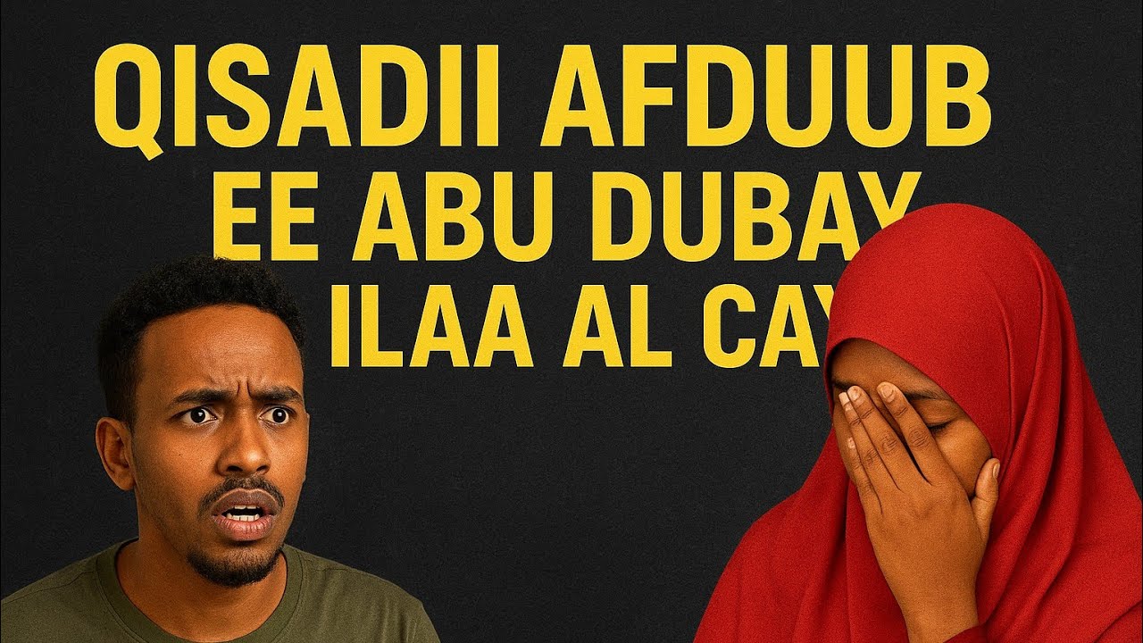 05 Qisadii abuu dubay ilaa al cayn! @sawdamqaalib @Qisooyinkanadaara2 ...
