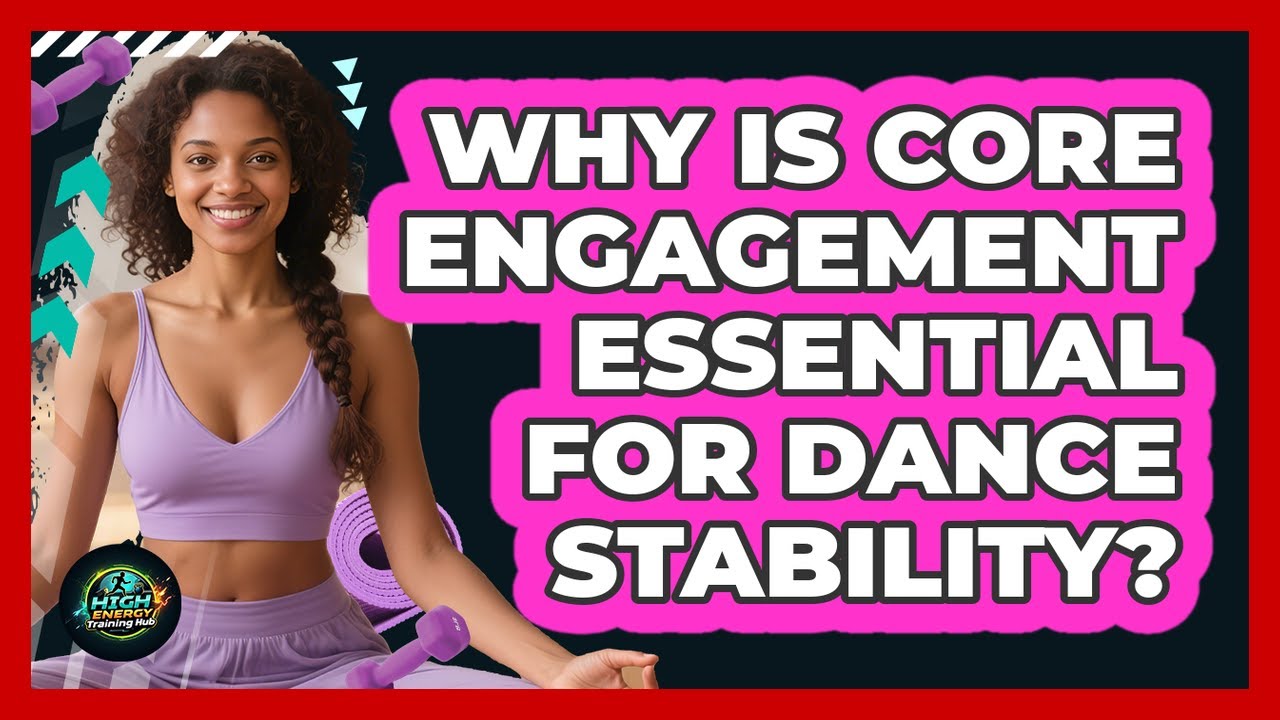 Why Is Core Engagement Essential For Dance Stability? - High Energy ...