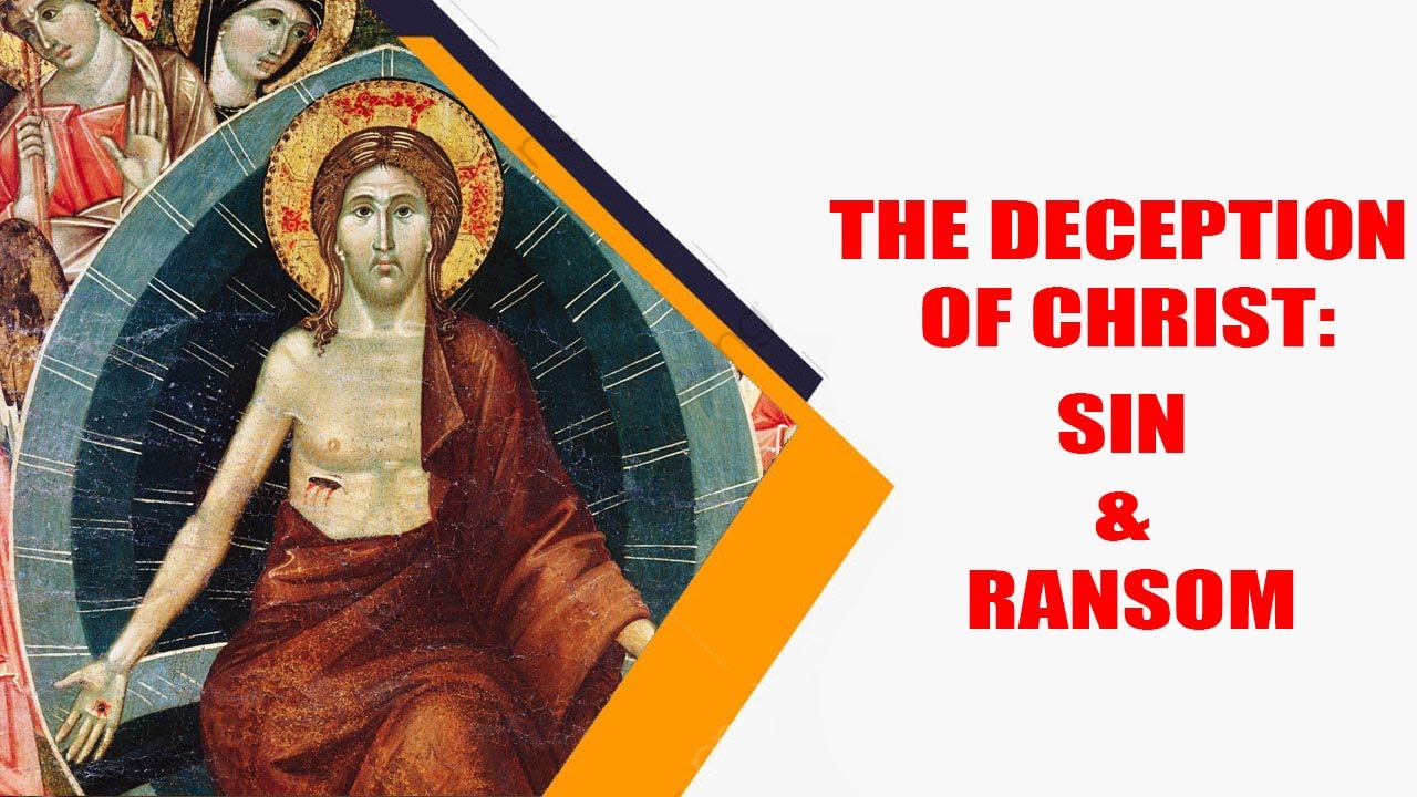 The Deception of Christ; Sin; & Ransom - YouTube