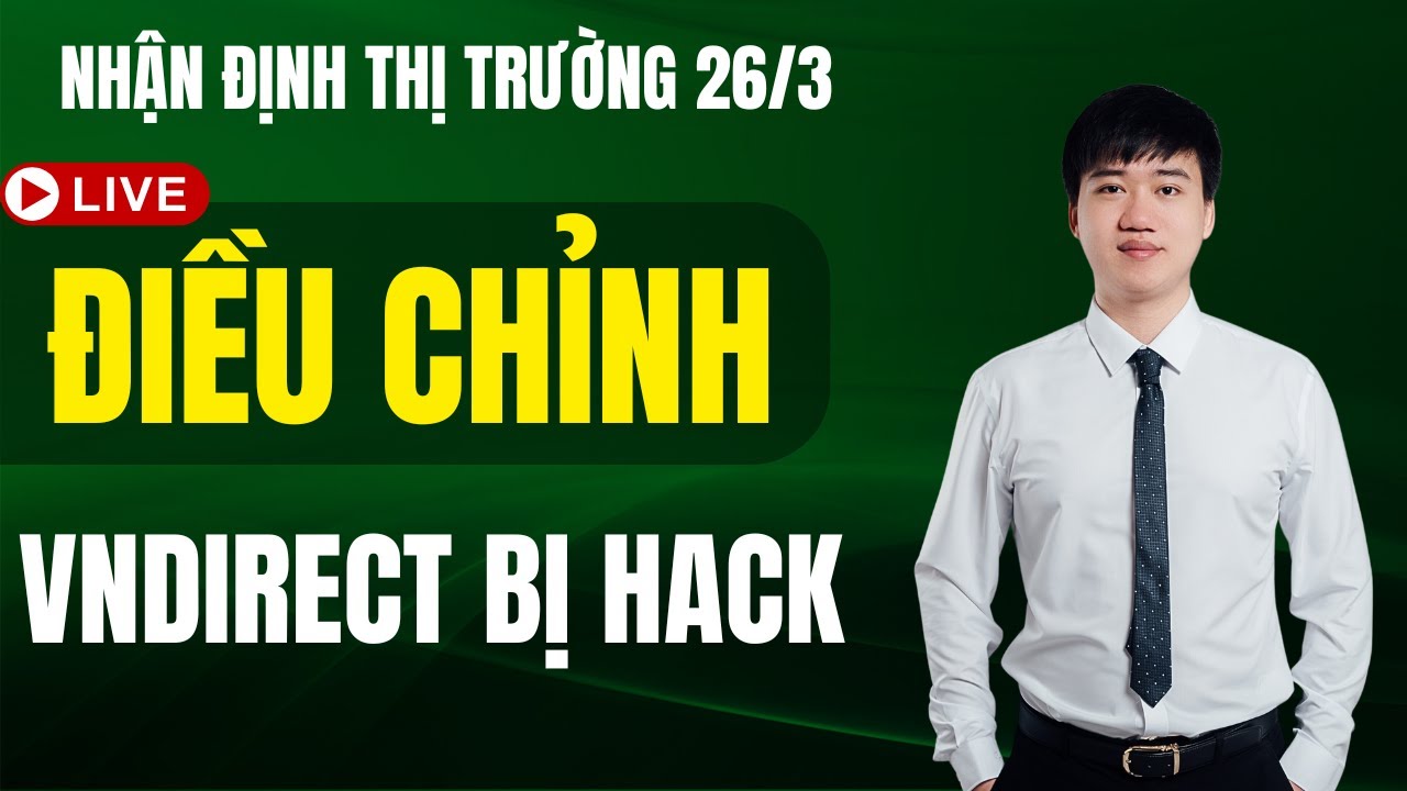 Chứng khoán hôm nay | NHẬN ĐỊNH THỊ TRƯỜNG 26/3: VNDIRECT BỊ HACK VÀ ...