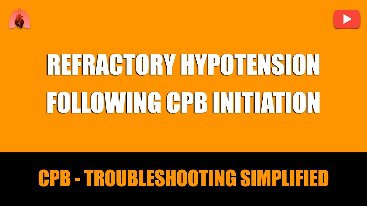 CPB Troubleshooting - Refractory Hypotension during initiation of CPB ...